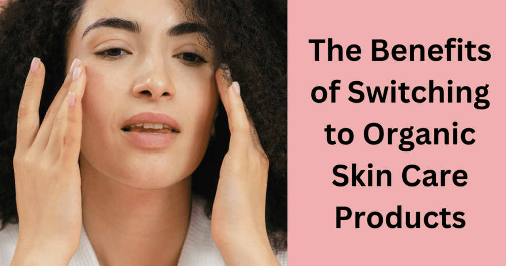 Organic Skin Care Products Benefits For Daily Use