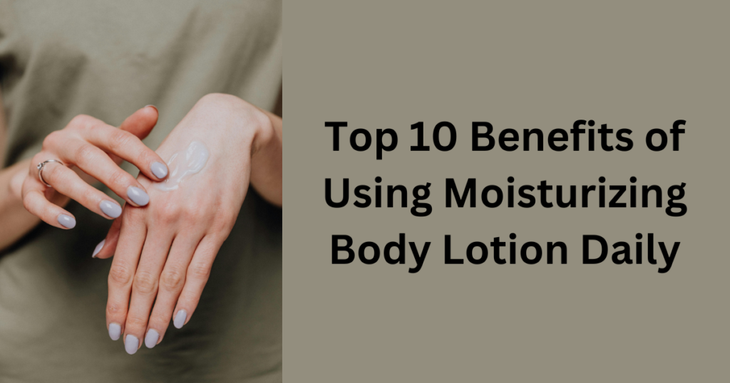 Moisturizing Body Lotion: Top 10 Daily Benefits | Clave Body Care